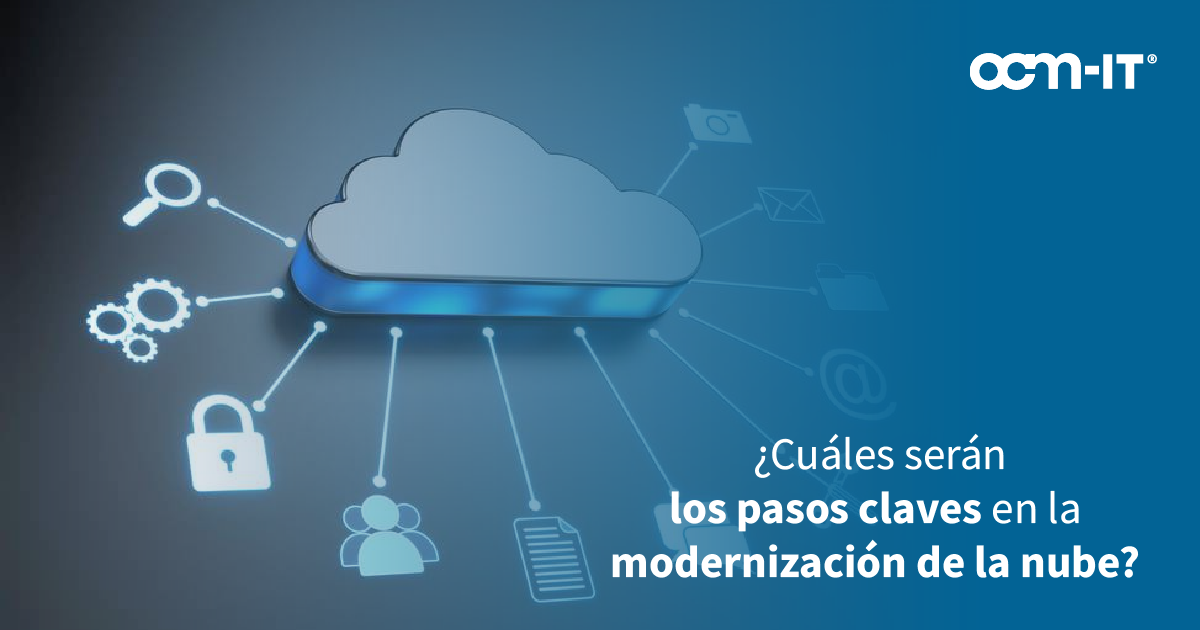 ¿Cuáles serán los pasos claves en la modernización de la nube? | OCM-IT®